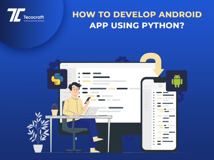How To Develop Android App Using Python? - Tecocraft