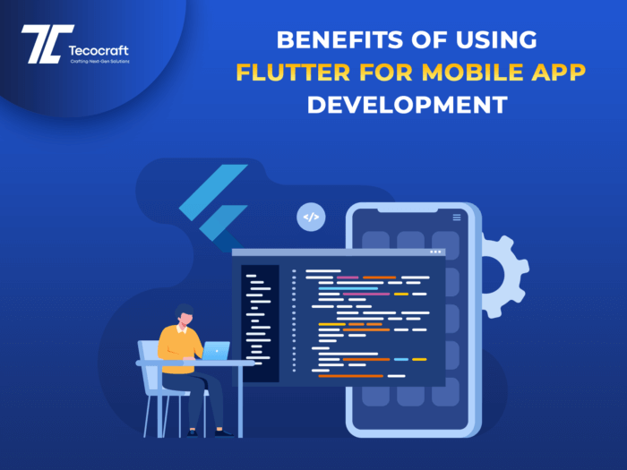 Benefits of Using Flutter for Mobile App Development - Tecocraft